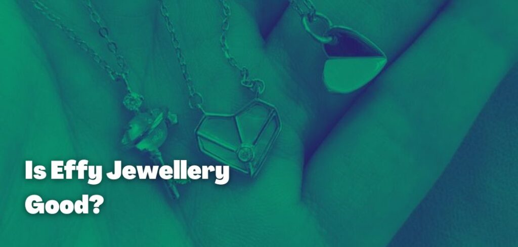 Is Effy Jewellery Good? A Breakdown & FAQs